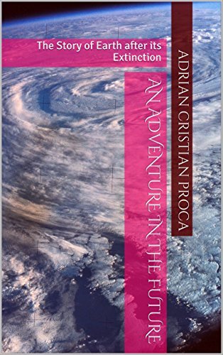 An Adventure in the Future: The Story of Earth after its Extinction by ...