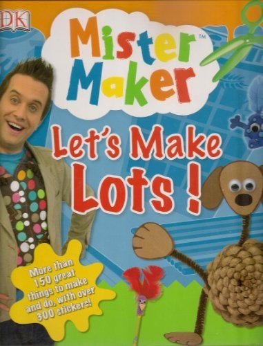 Mister Maker Let's Make Lots by Mister Maker | Goodreads