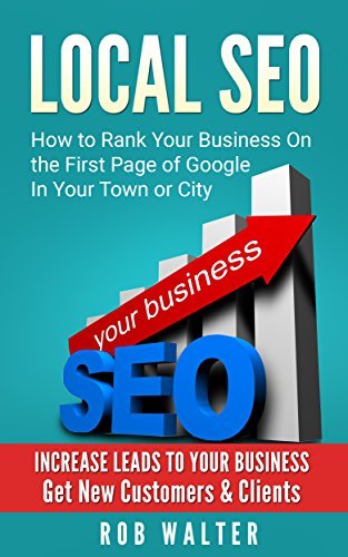 Local SEO: How To Rank Your Business On The First Page Of Google In Your Town Or City by Rob ...