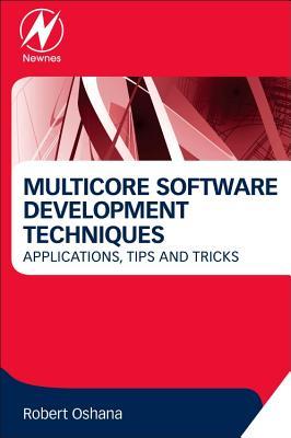Multicore Software Development Techniques: Applications, Tips, and Tricks by Robert Oshana ...