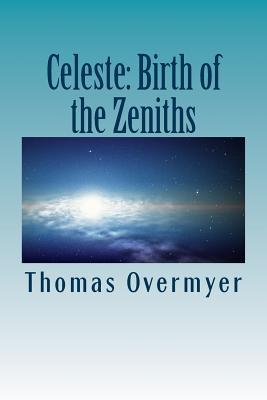 Celeste: Birth of the Zeniths by Thomas C Overmyer | Goodreads