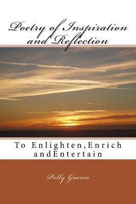 Poetry of Inspiration and Reflection: To Enlighten, Enrich and ...