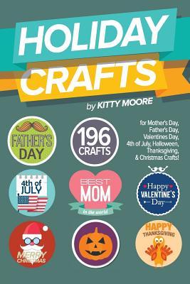 Holiday Crafts: 196 Crafts for Mother's Day, Father's Day, Valentines ...
