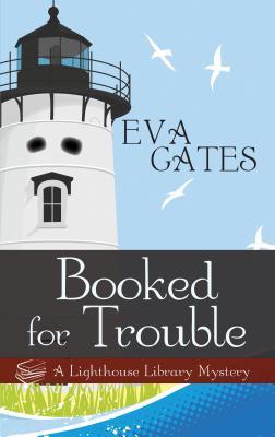 Booked for Trouble (A Lighthouse Library Mystery) by Eva Gates | Goodreads