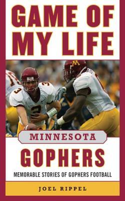 Game of My Life Minnesota Gophers: Memorable Stories of Gopher Football ...