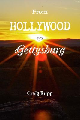 From Hollywood to Gettysburg by Craig Rupp | Goodreads