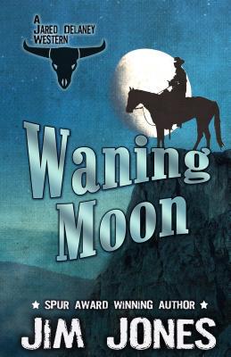 Waning Moon (A Jared Delaney Western) by Jim Jones | Goodreads