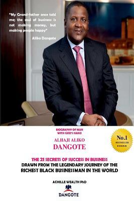 Dangote the 21 secrets of success in business: Drawn from the legendary ...