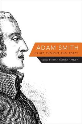Adam Smith: His Life, Thought, and Legacy by Ryan Hanley | Goodreads