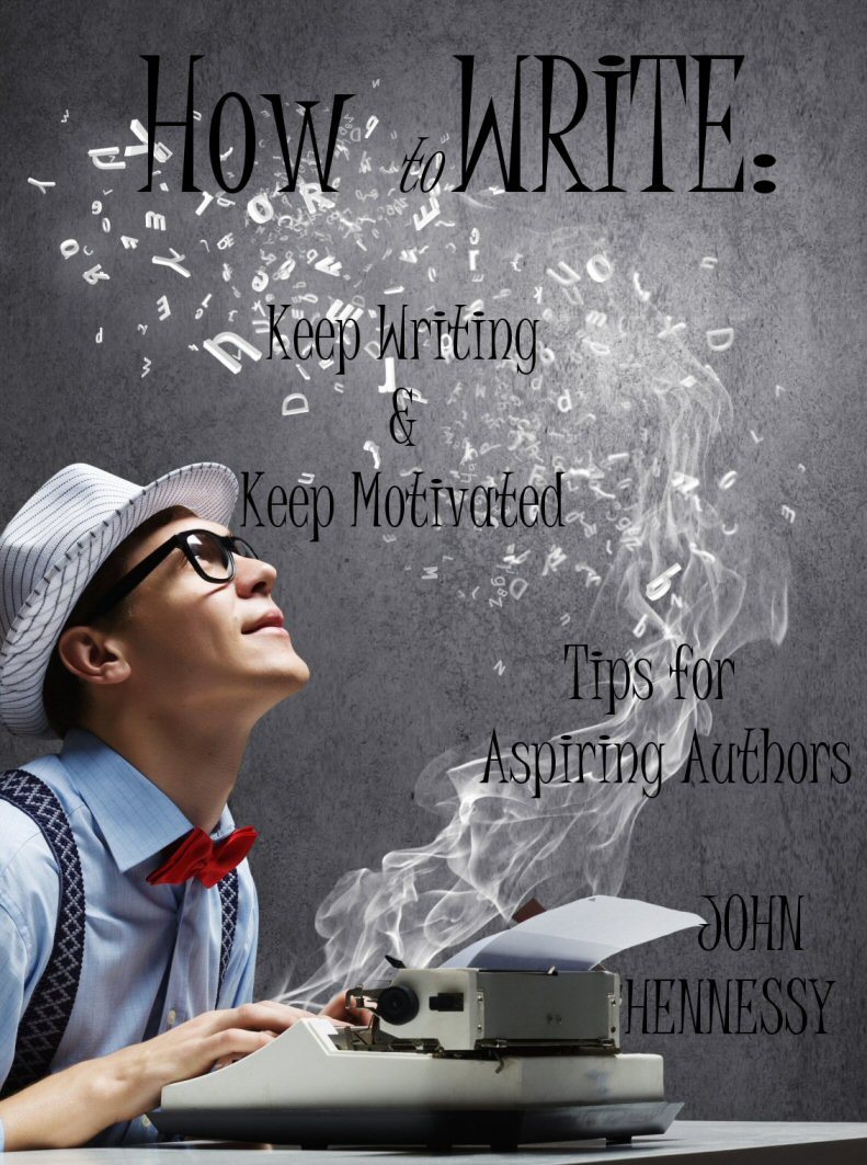 How to Write: Keep Writing and Keep Motivated, Tips for Aspiring ...