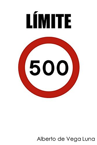 Límite 500 (Spanish Edition) by Alberto de Vega Luna | Goodreads