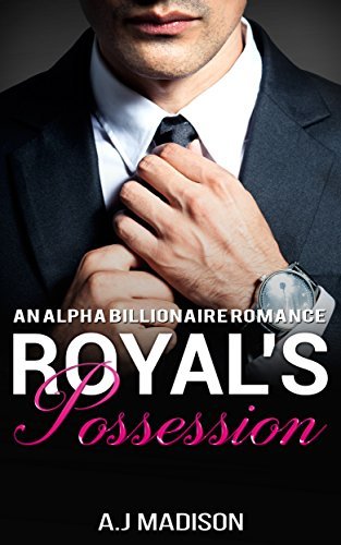 Billionaire Romance: The Royal's Possession by A.J. Madison | Goodreads