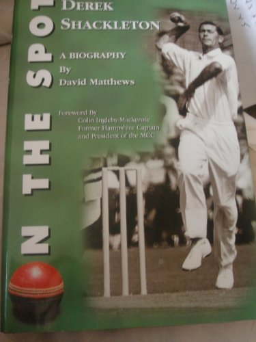 On the spot: Derek Shackleton - A biography by David Matthews | Goodreads