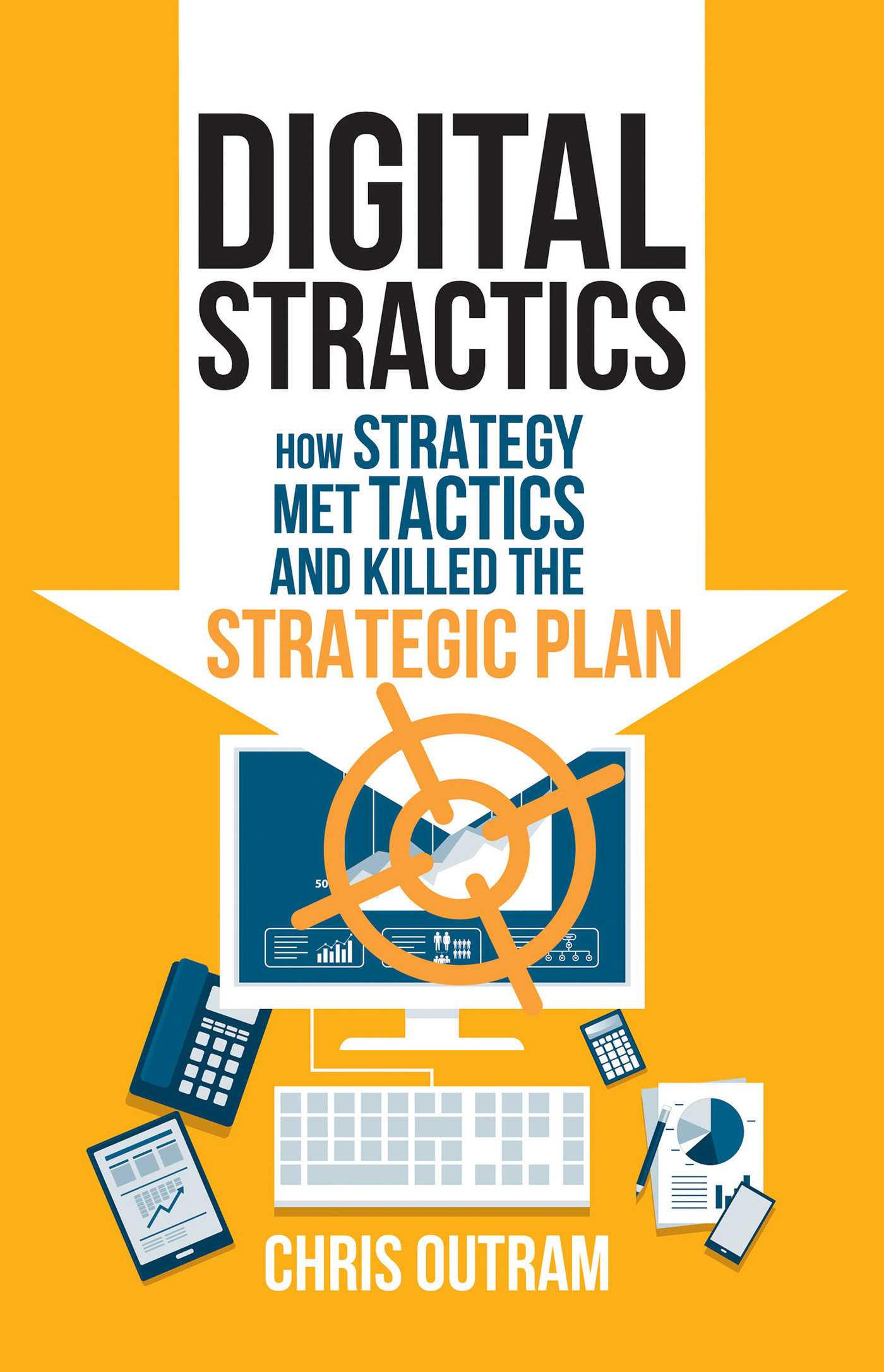 Digital Stractics: How Strategy Met Tactics and Killed the Strategic ...