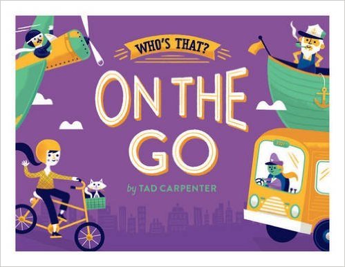 On The Go (Who's That?) by Tad Carpenter | Goodreads
