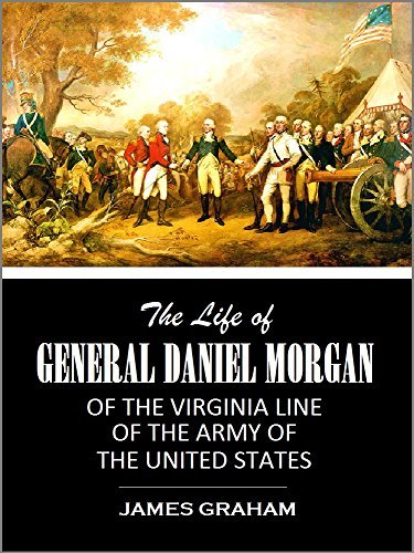 The life of General Daniel Morgan: of the Virginia line of the Army of ...