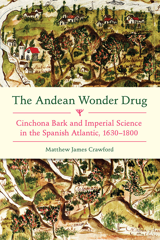 The Andean Wonder Drug: Cinchona Bark and Imperial Science in the ...