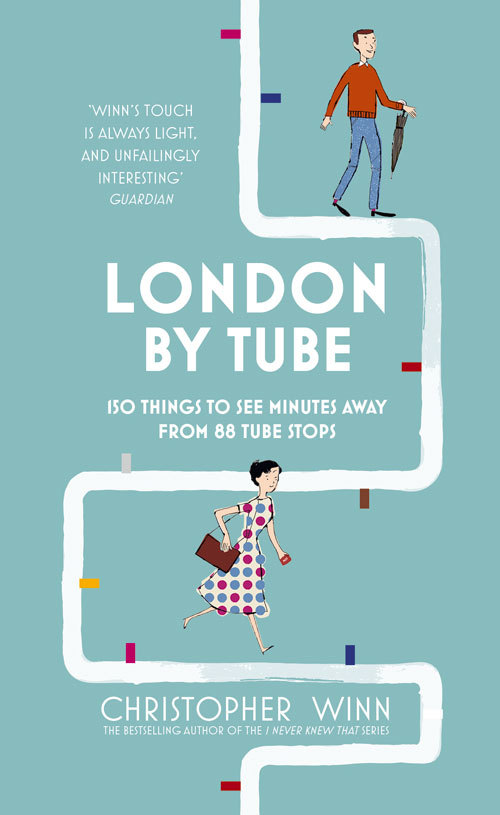 London by Tube: 150 Things to See Minutes Away from 88 Tube Stops by ...