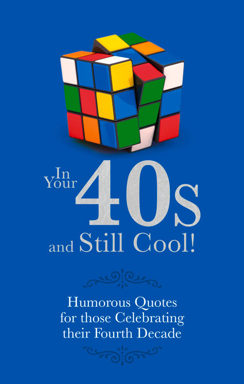 In Your 40s and Still Cool!: Humorous Quotes for those Celebrating ...