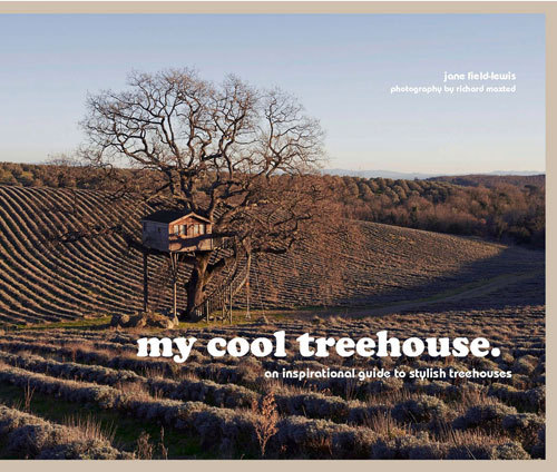 my cool treehouse: an inspirational guide to stylish treehouses by Jane ...