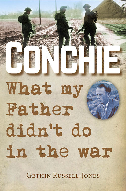 Conchie: What my Father didn't do in the war by Gethin Russell-Jones ...