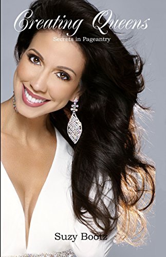 Creating Queens Secrets in Pageantry by Suzy Bootz | Goodreads
