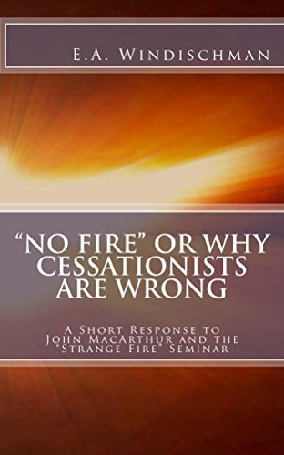 "No Fire" or Why Cessationists Are Wrong: A Short Response to John ...