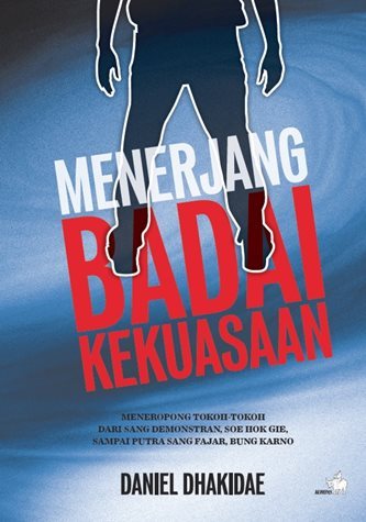 Menerjang Badai Kekuasaan by Daniel Dhakidae | Goodreads