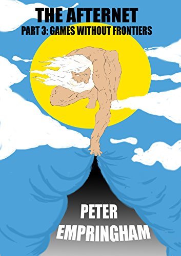 The Afternet Part 3: Games Without Frontiers by Peter Empringham ...