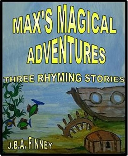 MAX'S MAGICAL ADVENTURES: THREE RHYMING STORIES by J.B.A FINNEY | Goodreads