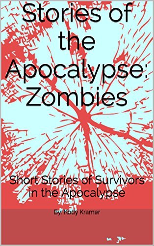 Stories of the Apocalypse: Zombies: Short Stories of Survivors in the ...