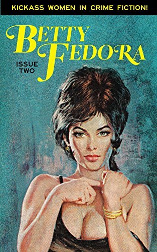 Betty Fedora Issue Two Kickass Women In Crime Fiction By Kristen