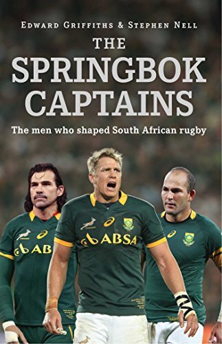 The Springbok Captains: The Men who shaped South African Rugby by ...