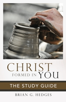 Christ Formed in You: The Study Guide by Brian G. Hedges | Goodreads