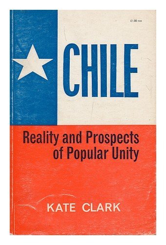 Chile Reality and Prospects of Popular Unity by Kate Clark | Goodreads