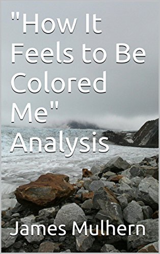 HOW IT FEELS TO BE COLORED ME Analysis by James Mulhern | Goodreads