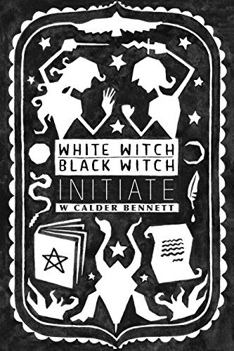 White Witch : Black Witch: Initiate by W. Calder Bennett | Goodreads