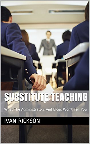 Substitute Teaching: What The Administrators And Blogs Won’t Tell You ...