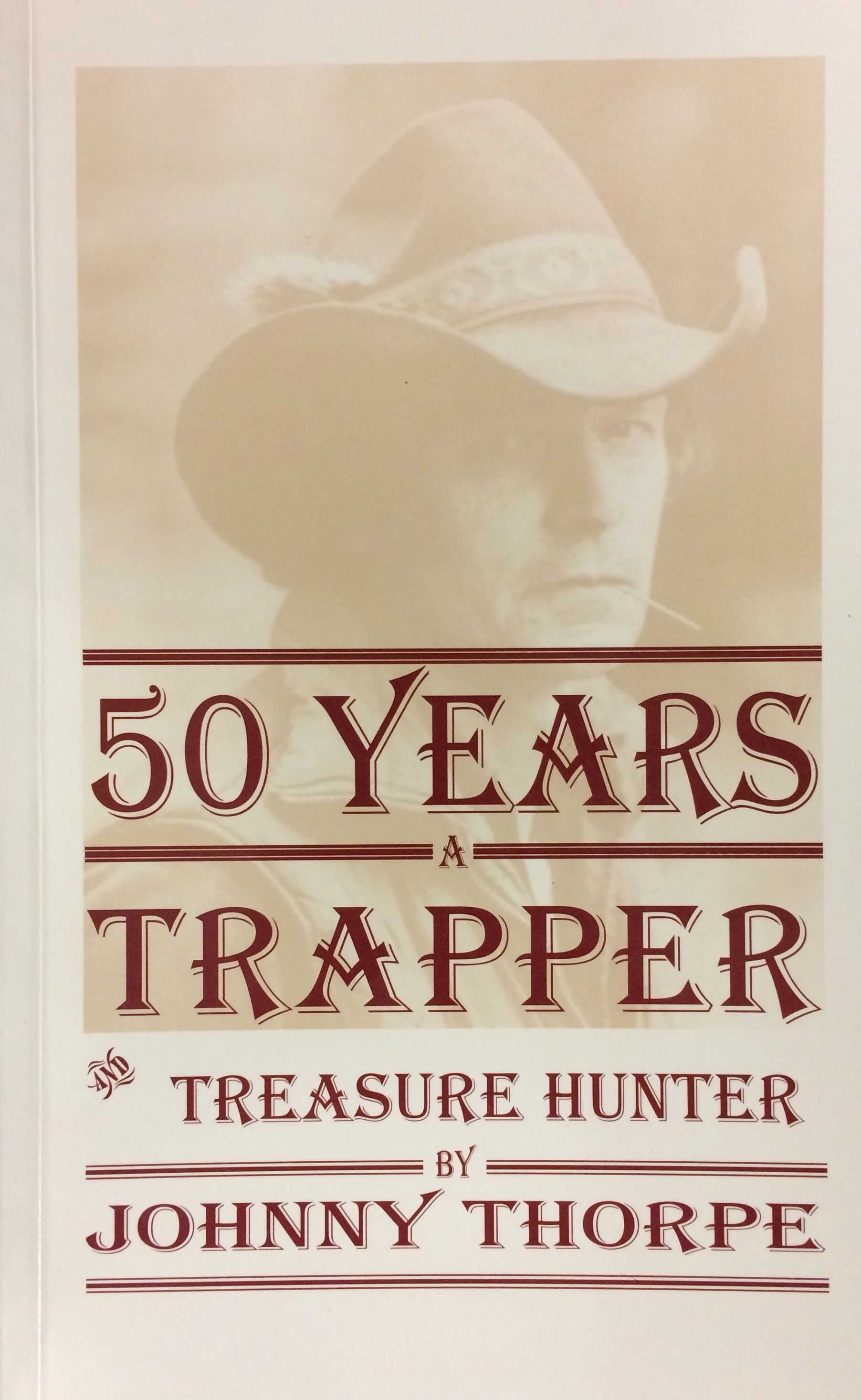50 Years A Trapper And Treasure Hunter by Johnny Thorpe | Goodreads