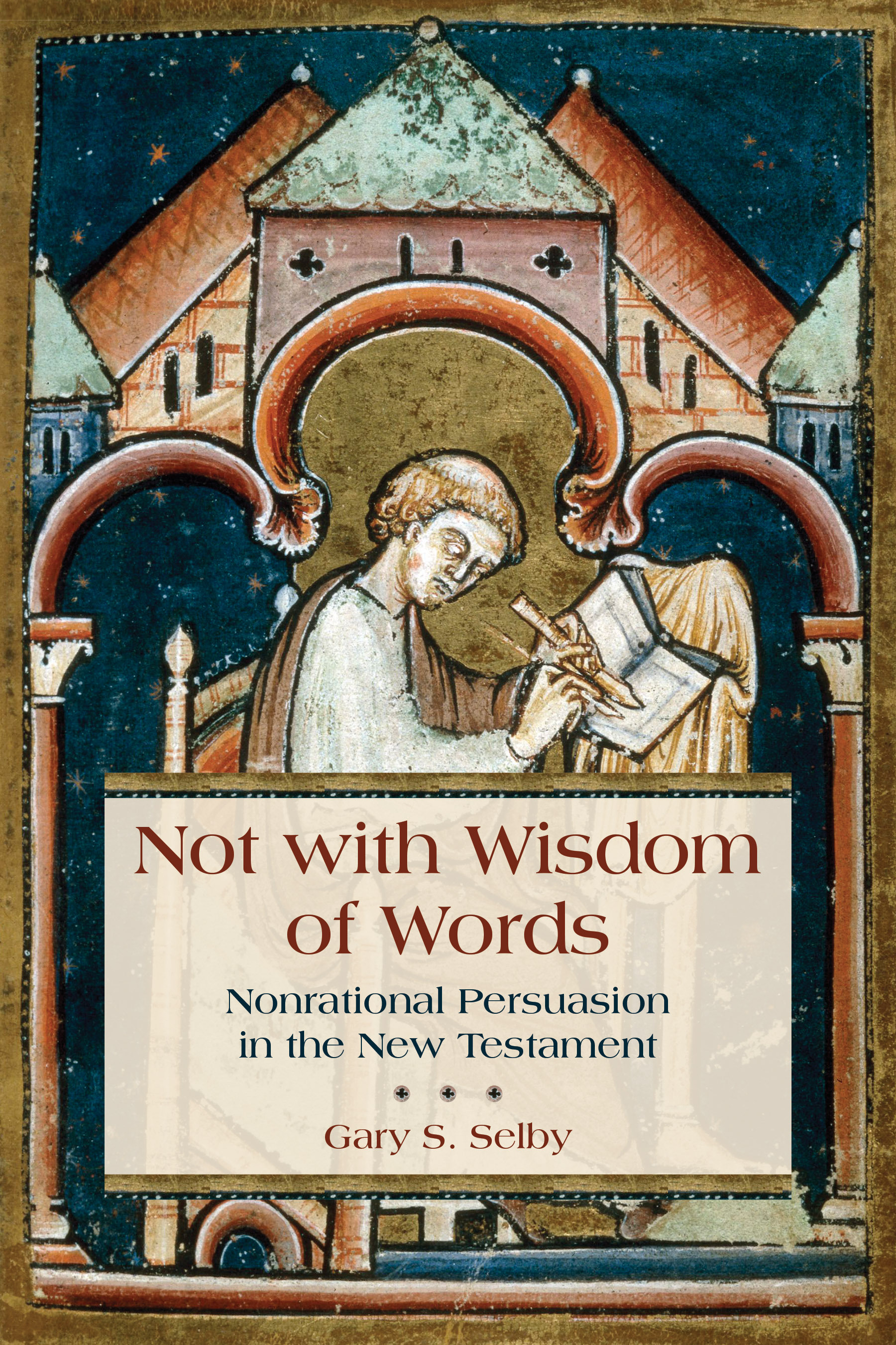 Not With Wisdom of Words: Nonrational Persuasion in the New Testament ...
