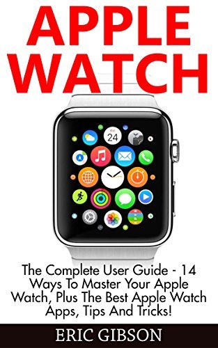 Apple Watch: The Complete User Guide - 14 Ways To Master Your Apple ...