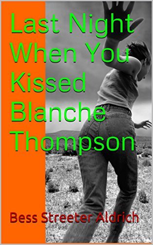 Last Night When You Kissed Blanche Thompson by Bess Streeter Aldrich | Goodreads