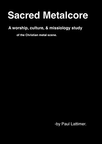 Sacred Metalcore: A worship, culture, & missiology study of the ...