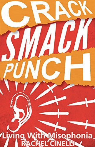 Crack Smack Punch: Living with Misophonia by Rachel Cinelli | Goodreads
