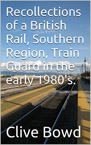 Recollections of a British Rail, Southern Region, Train Guard in the ...