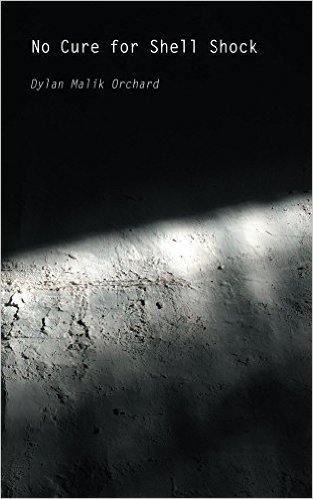 No Cure for Shell Shock by Dylan Malik Orchard | Goodreads
