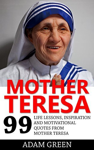 Mother Teresa: 99 Life Lessons, Inspiration and Motivational Quotes ...