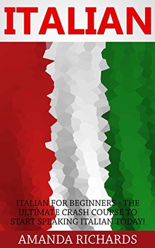 Italian: Italian For Beginners - The Ultimate Crash Course To Start ...
