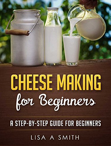 Cheese Making for Beginners: A Step-by-Step Guide for Beginners by Lisa ...
