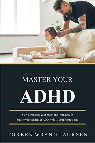 Master Your ADHD: Start organizing your chaos and learn how to master ...